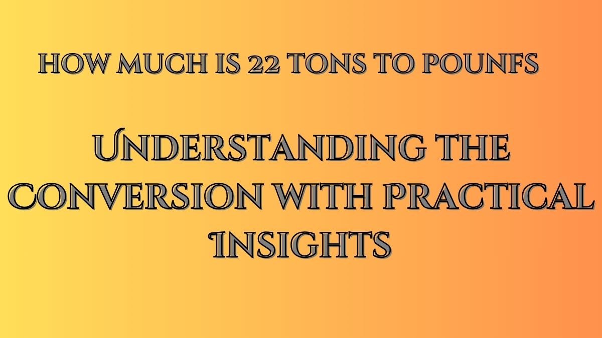 How Much is 22 Tons to Pounds? Understanding the Conversion with ...